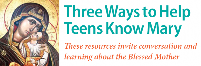 Three Ways to Help Teens Know Mary - CATECHIST Magazine